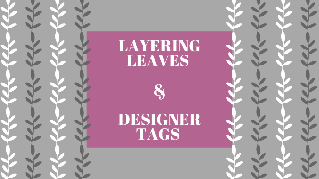 Layering Leaves and Designer Tags - Elegant Sentiments