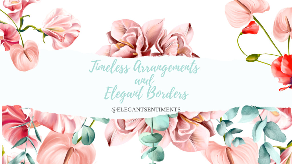 Timeless Arrangements and Elegant Borders - Elegant Sentiments